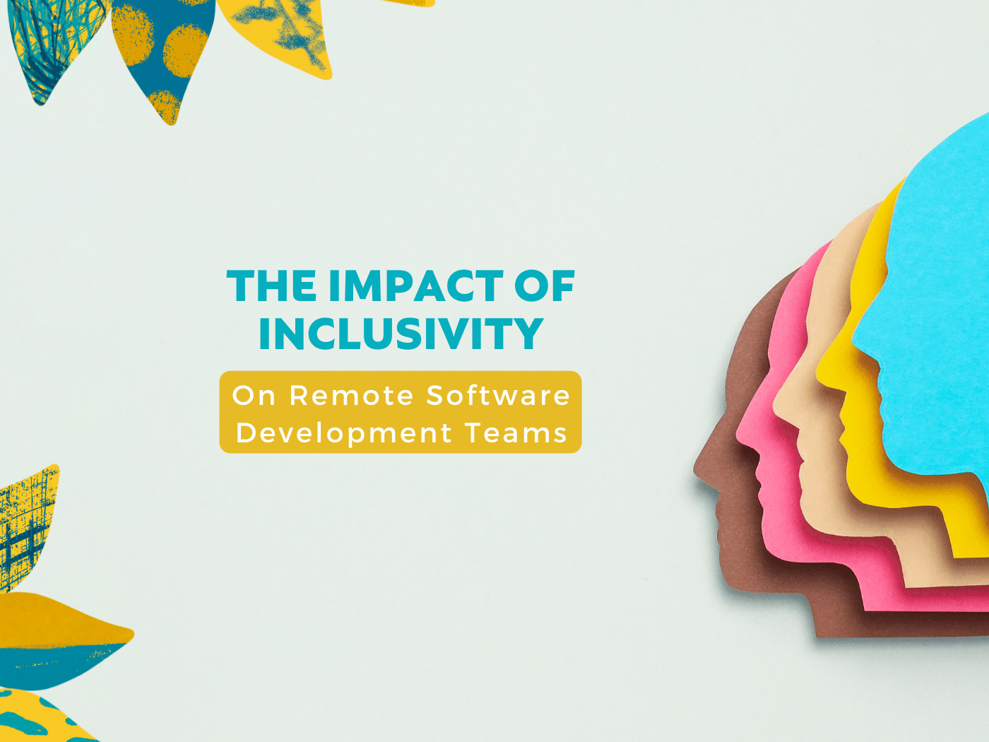 The Power of Inclusivity in Remote Software Development Teams